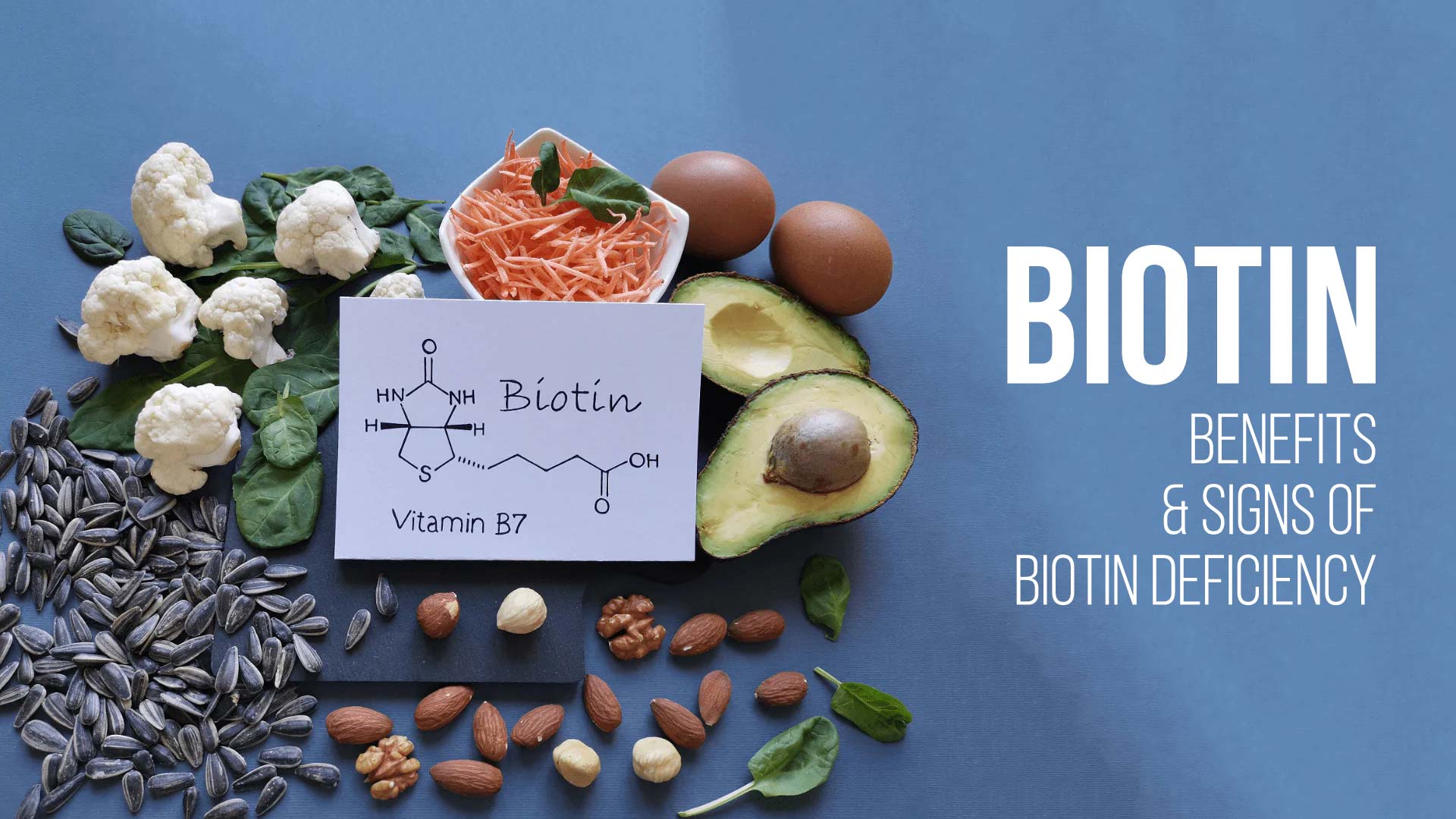 Biotin Benefits: Explore the Benefits of Biotin and Signs of Biotin ...